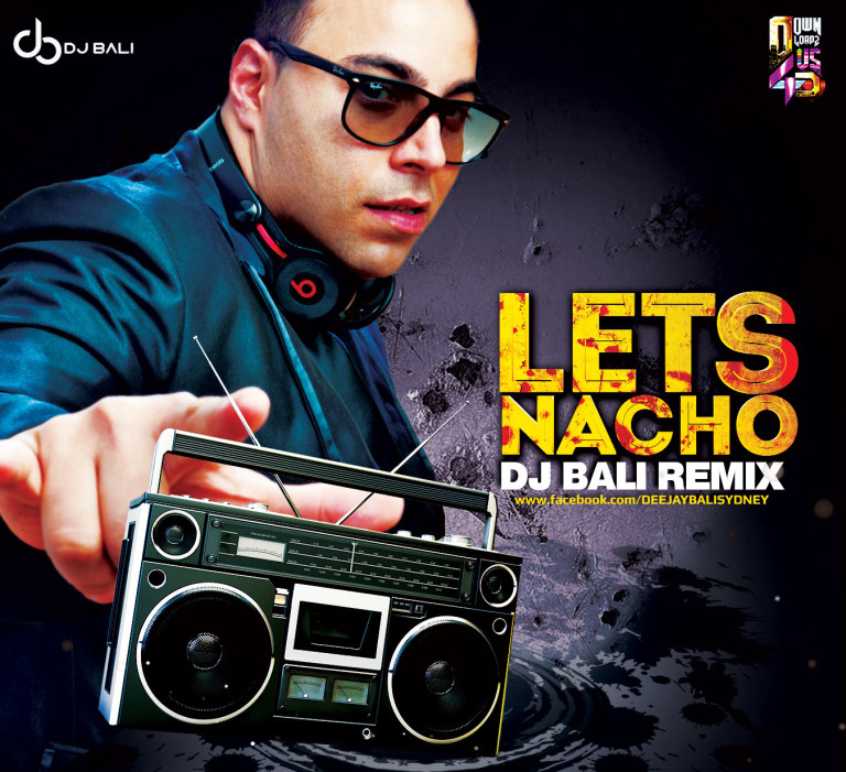 DJ BALI SYDNEY – LET’S NACHO (REMIX) | Downloads4Djs