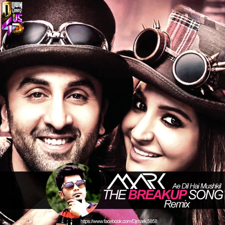 The Breakup Song – Dj Mark (Remix) | Downloads4Djs