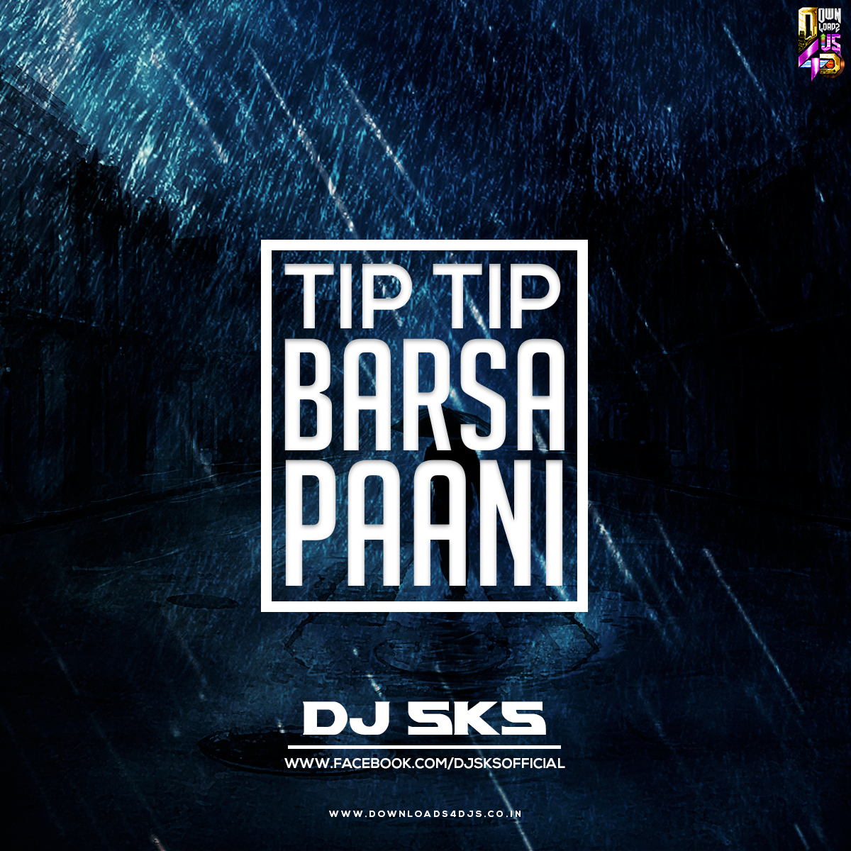 DJ SKS – Tip Tip Barsa Paani (Mix) | Downloads4Djs