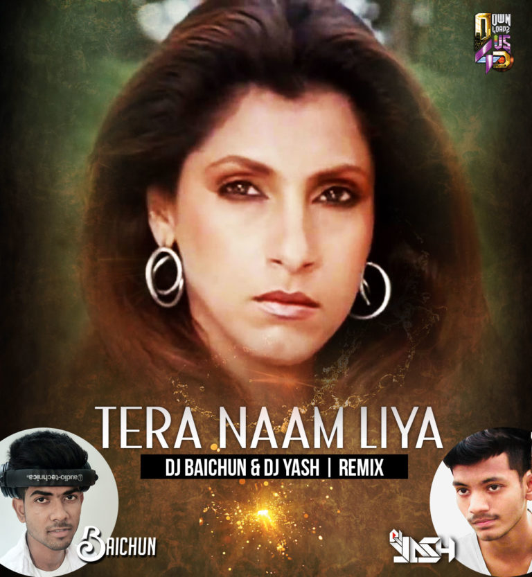 Tera Naam Liya (Remix)- DJ BAICHUN & DJ YASH | Downloads4Djs