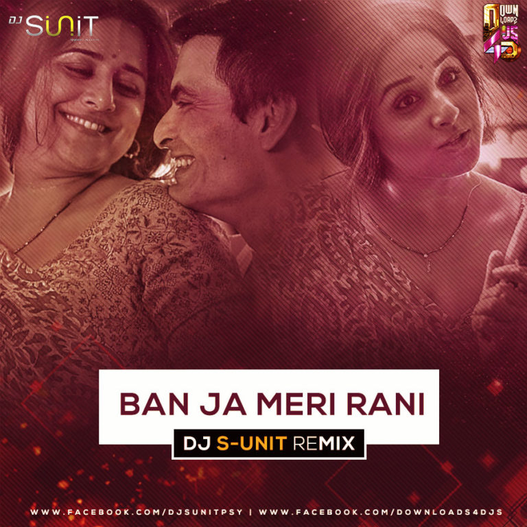 Ban Ja Meri Rani (Remix) – Dj S-unit | Downloads4Djs