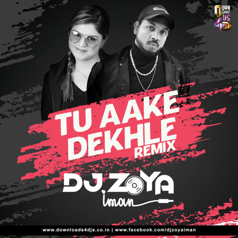 TU AAKE DEKHLE – DJ ZOYA IMAN REMIX | Downloads4Djs