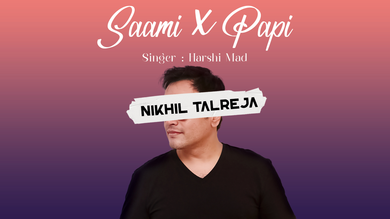 Saami x Papi (Official Video) | Nikhil Talreja | Downloads4Djs