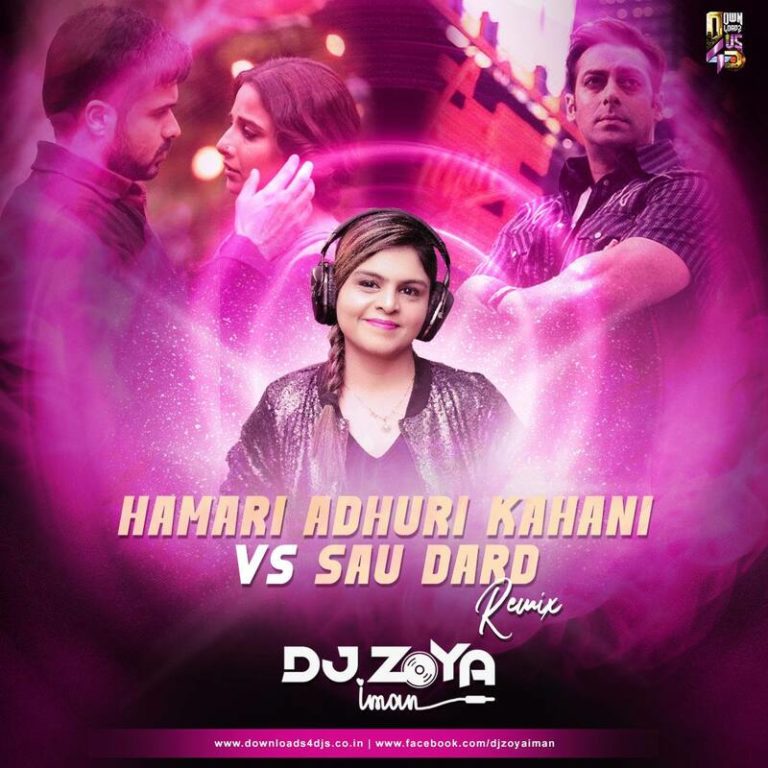HUMARI ADHURI KAHANI VS SAU DARD – DJ ZOYA IMAN REMIX | Downloads4Djs